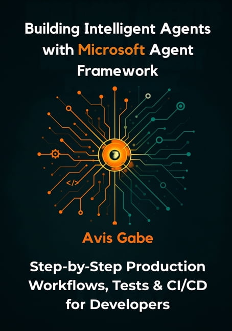 Building Intelligent Agents with Microsoft Agent Framework: Step-by ...