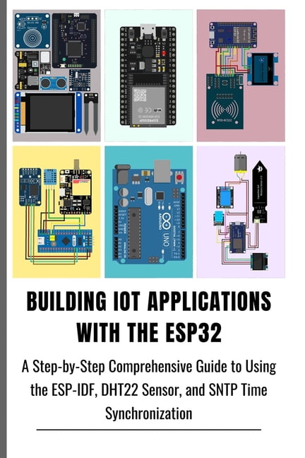 Building Iot Applications with the Esp32: A Step-by-Step Comprehensive ...