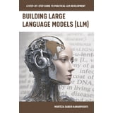 Building Large Language Models (LLM): A Step-by-Step Guide to Practical ...