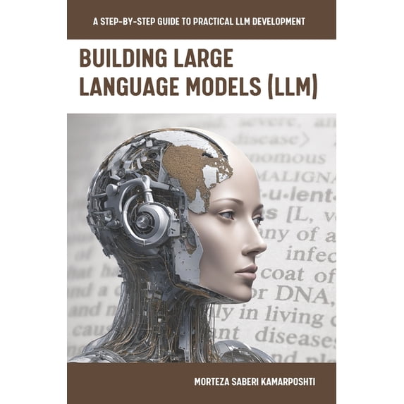 Building Large Language Models (LLM): A Step-by-Step Guide to Practical ...