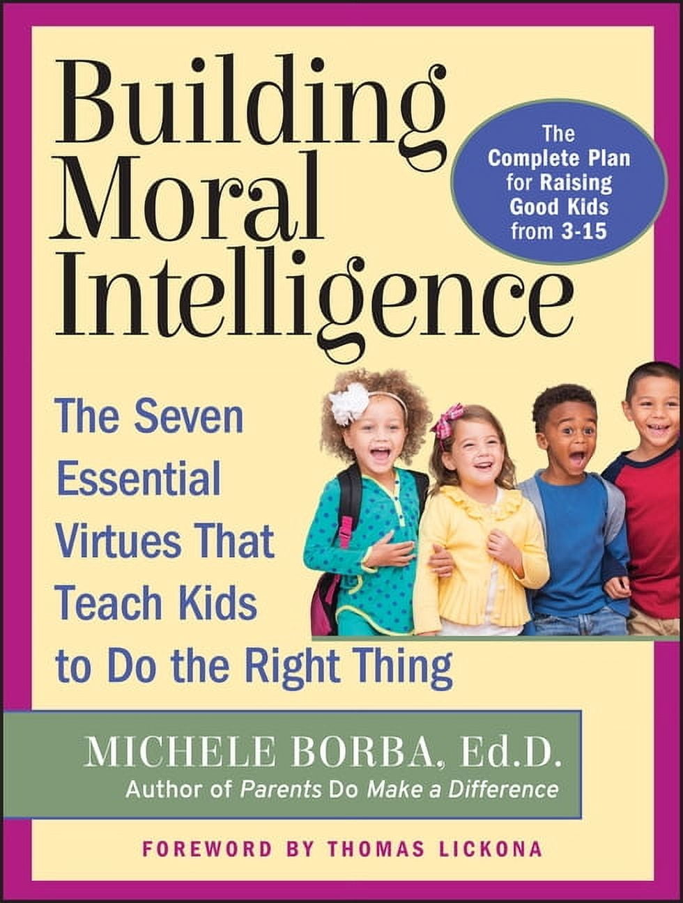 Building Moral Intelligence: The Seven Essential Virtues That Teach Kids to Do the Right Thing ...