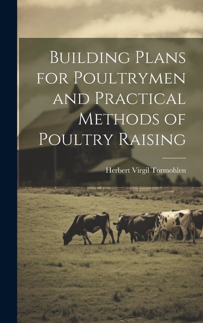 Building Plans for Poultrymen and Practical Methods of Poultry Raising ...
