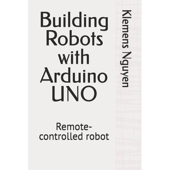 Building Robots with Arduino Uno Building Robots with Arduino UNO ...