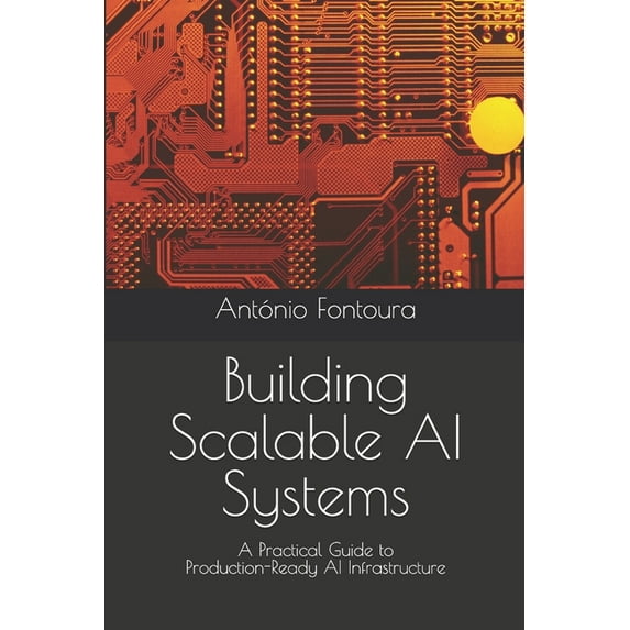 Building Scalable AI Systems: A Practical Guide to Production-Ready AI ...