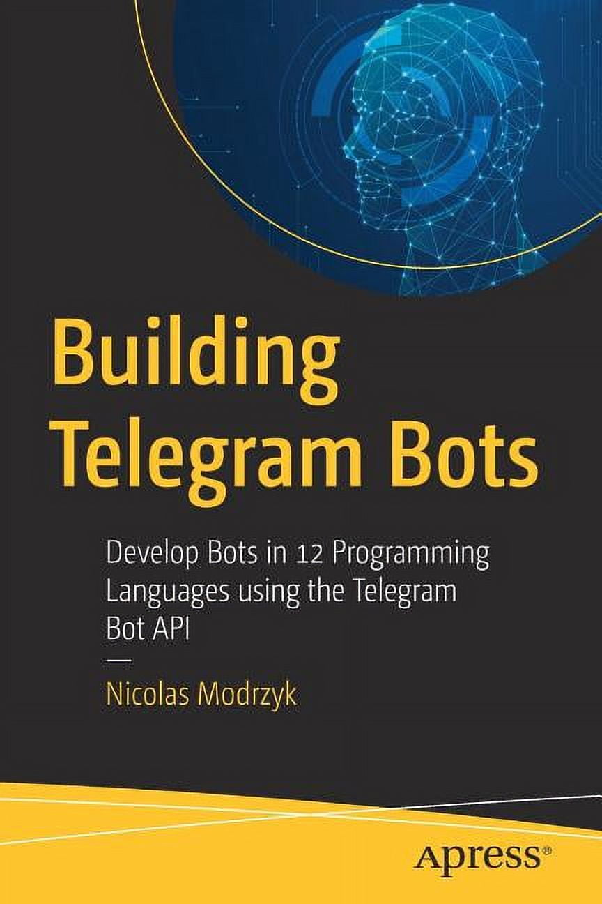 Building Telegram Bots: Develop Bots in 12 Programming Languages Using the Telegram Bot API ...