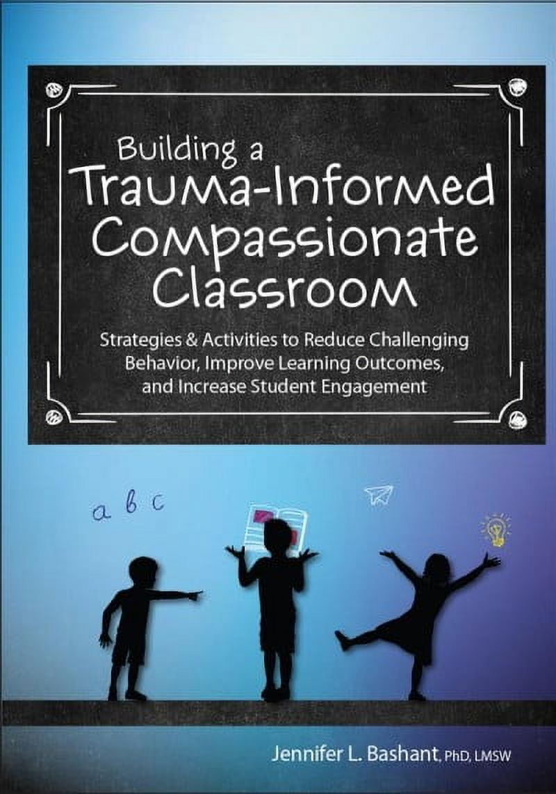 Building a Trauma-Informed, Compassionate Classroom: Strategies ...