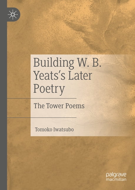 Building W. B. Yeats's Later Poetry: The Tower Poems, (Hardcover ...