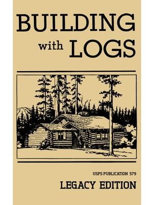 Building With Logs (Legacy Edition): A Classic Manual On Building Log ...