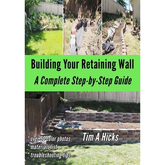 Building Your Retaining Wall: A Complete Step-by-Step Guide (Paperback ...