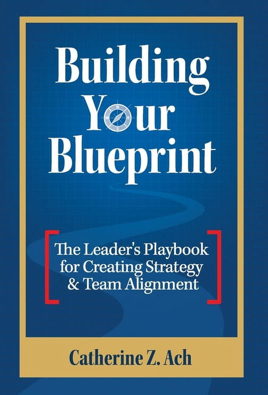 Building Your Blueprint: The Leader's Playbook for Creating Strategy ...