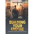 Building Your Empire: A Practical Guide to Business Growth and ...