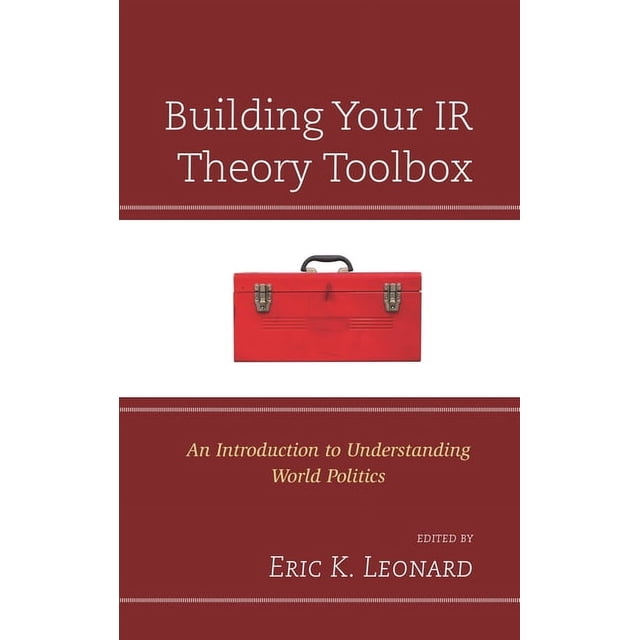 Building Your IR Theory Toolbox: An Introduction to Understanding World ...