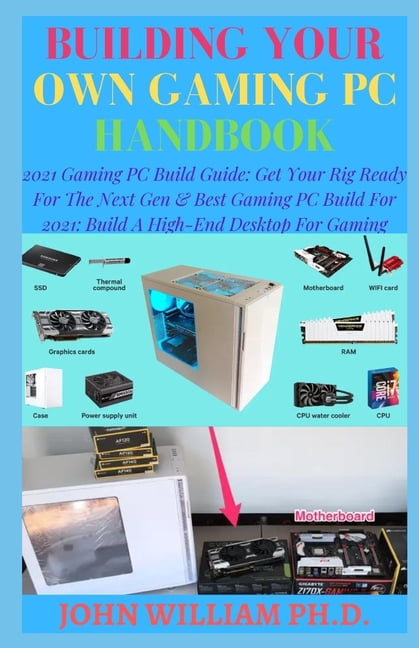 Building Your Own Gaming PC Handbook : 2021 Gaming PC Build Guide: Get ...