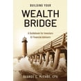 Building Your Wealth Bridge: A Guidebook for Investors & Financial ...