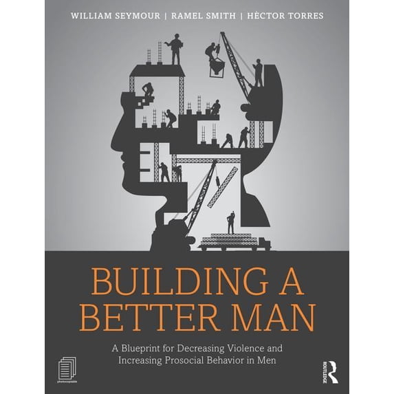 Building a Better Man: A Blueprint for Decreasing Violence and ...
