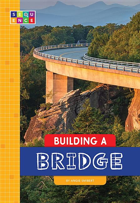 Building a Bridge (Sequence Amazing Structures) - Walmart.com
