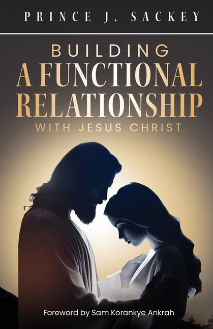 Building a Functional Relationship with Jesus Christ, (Paperback ...