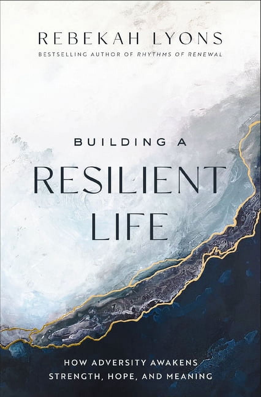 Building a Resilient Life: How Adversity Awakens Strength, Hope, and ...