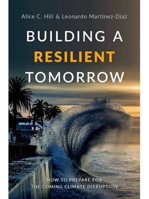 Building a Resilient Tomorrow : How to Prepare for the Coming Climate ...