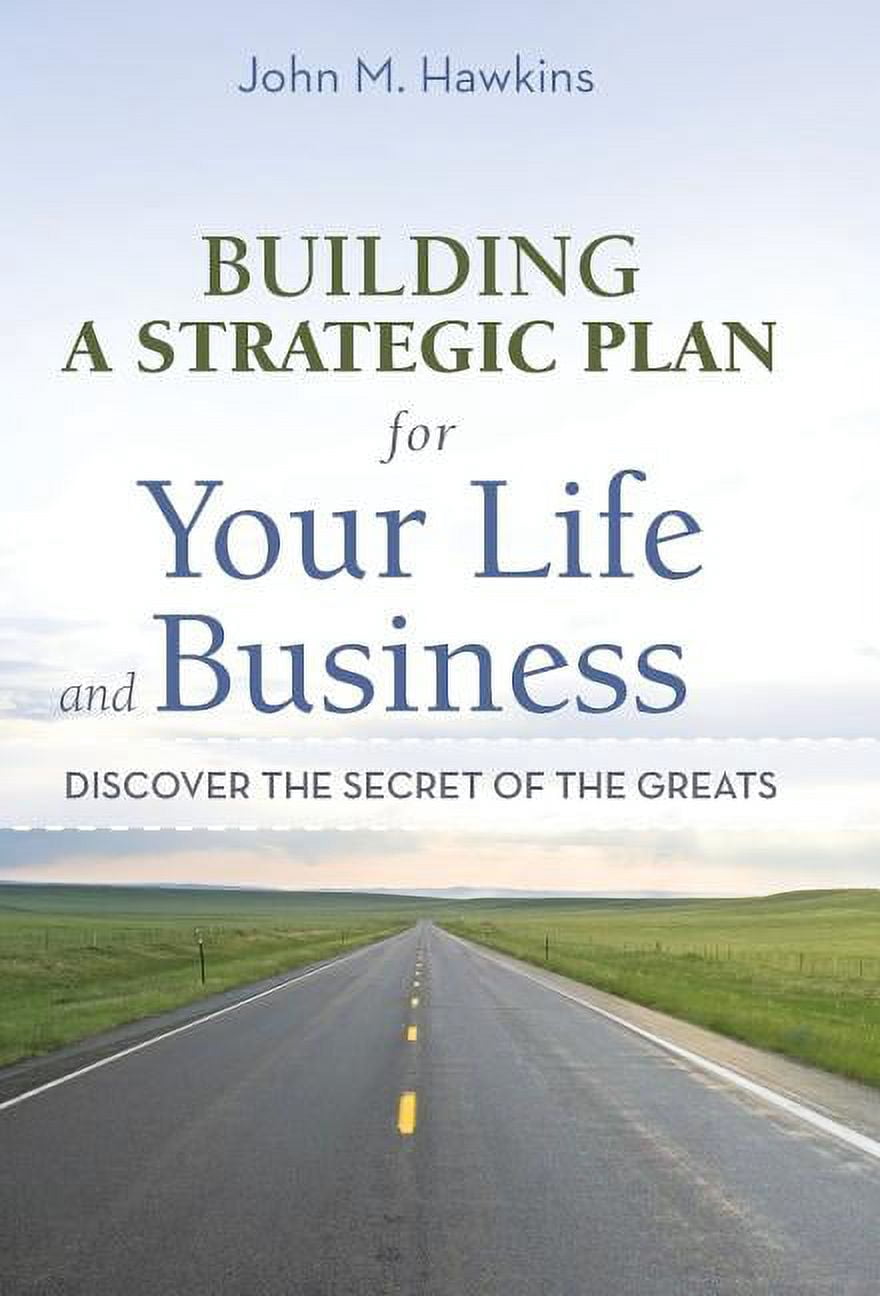 Building a Strategic Plan for Your Life and Business: Discover the ...