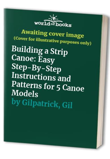 Pre-Owned Building a Strip Canoe: Easy Step-By-Step Instructions and ...