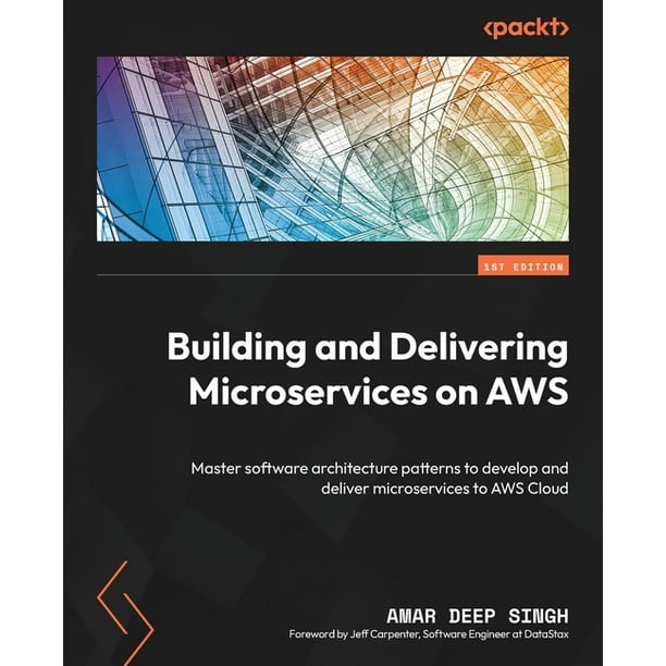 Building And Delivering Microservices On Aws Master Software Architecture Patterns To Develop