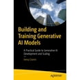 Building and Training Generative AI Models: A Practical Guide to ...