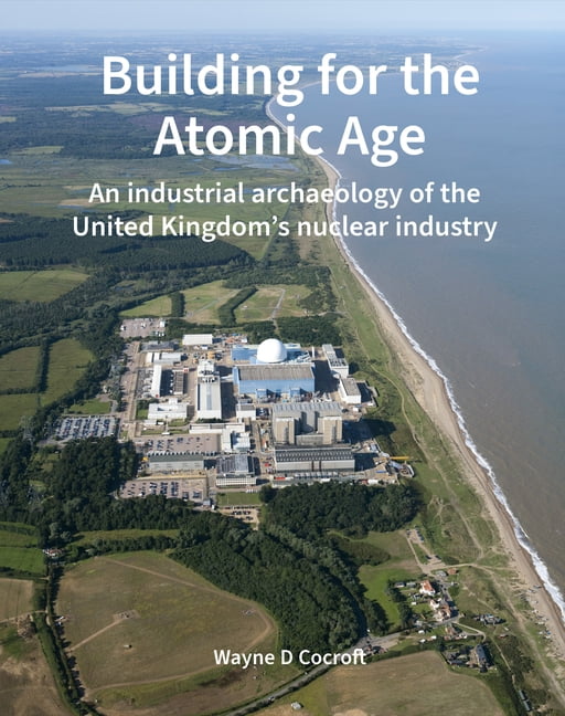 Building for the Atomic Age: An Industrial Archaeology of the United ...