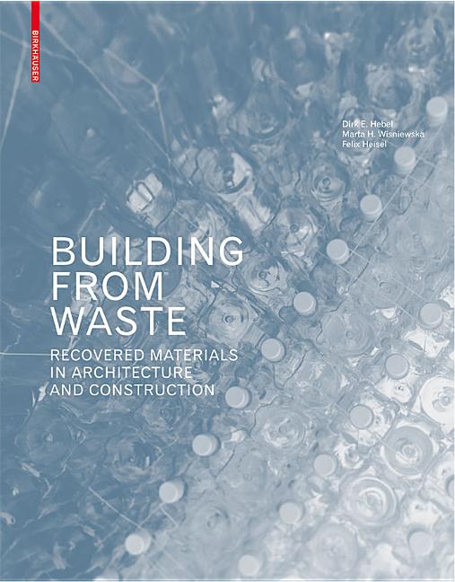 Building from Waste: Recovered Materials in Architecture and ...