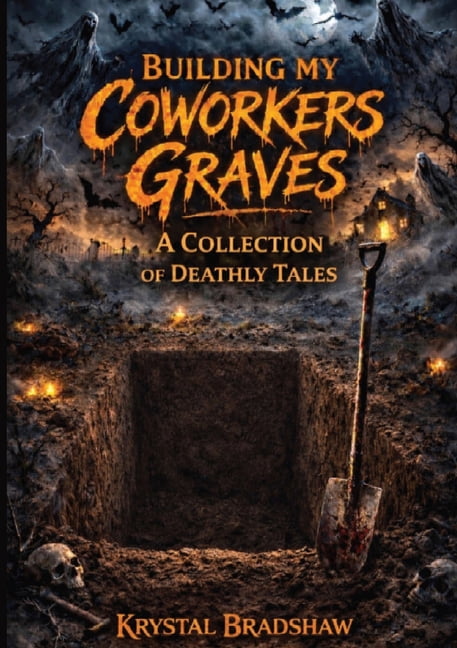 Building my Coworkers Graves: A Collection of Deathly Tales, (Paperback ...