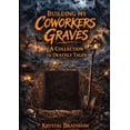Building my Coworkers Graves: A Collection of Deathly Tales, (Paperback ...