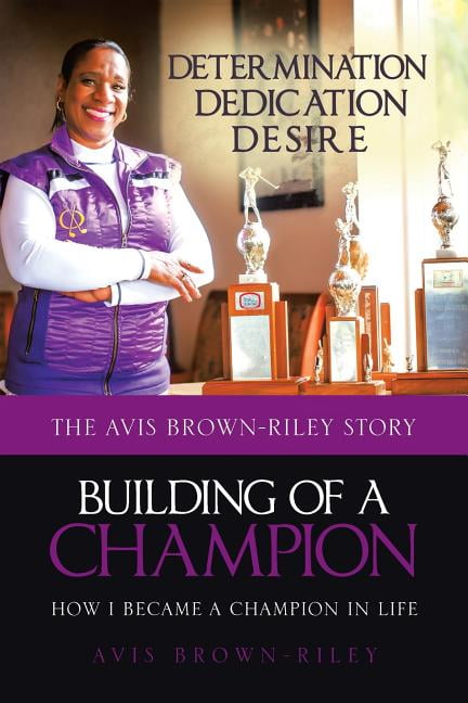 Building of a Champion: How I became a champion in life: The Avis Brown ...