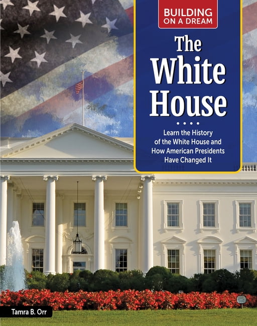 Building on a Dream: The White House: Learn the History of the White ...