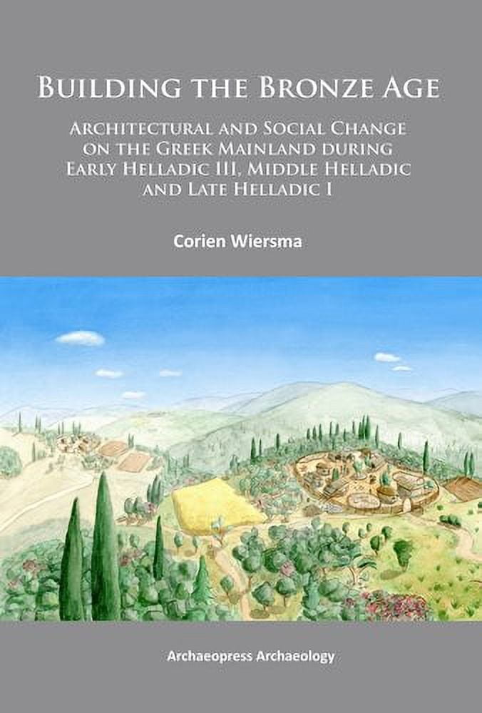 Building the Bronze Age: Architectural and Social Change on the Greek ...