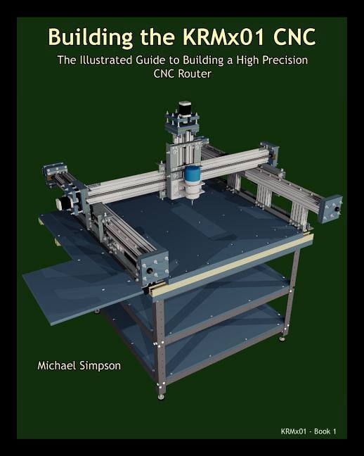 Building the Krmx01 Cnc: The Illustrated Guide to Building a High ...