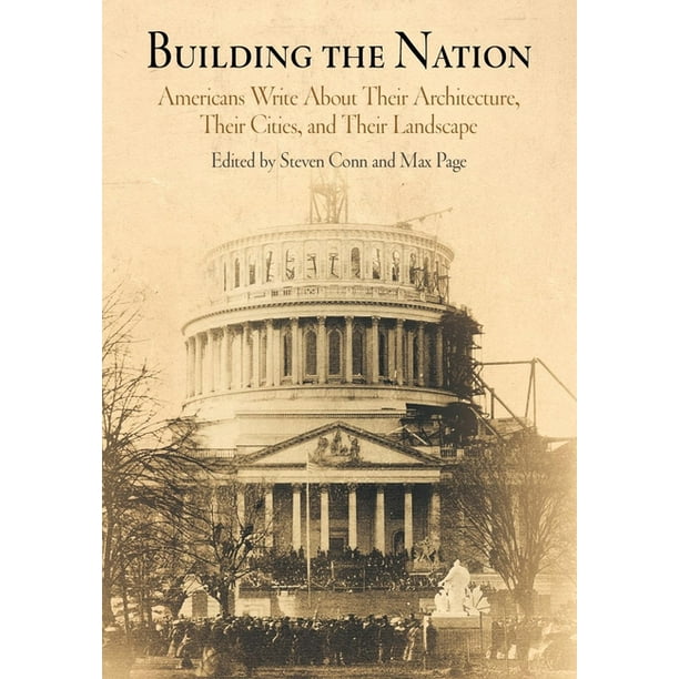 Building the Nation : Americans Write about Their Architecture, Their ...