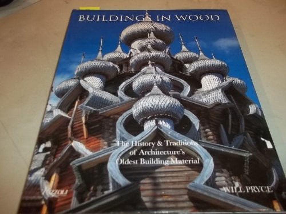 Pre-Owned Buildings In Wood: The History & Traditions of ARchitecture's Oldest Building Material ...