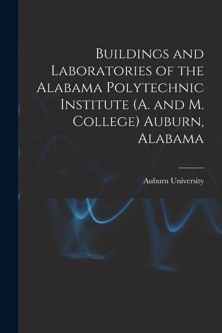 Buildings and Laboratories of the Alabama Polytechnic Institute (A. and ...