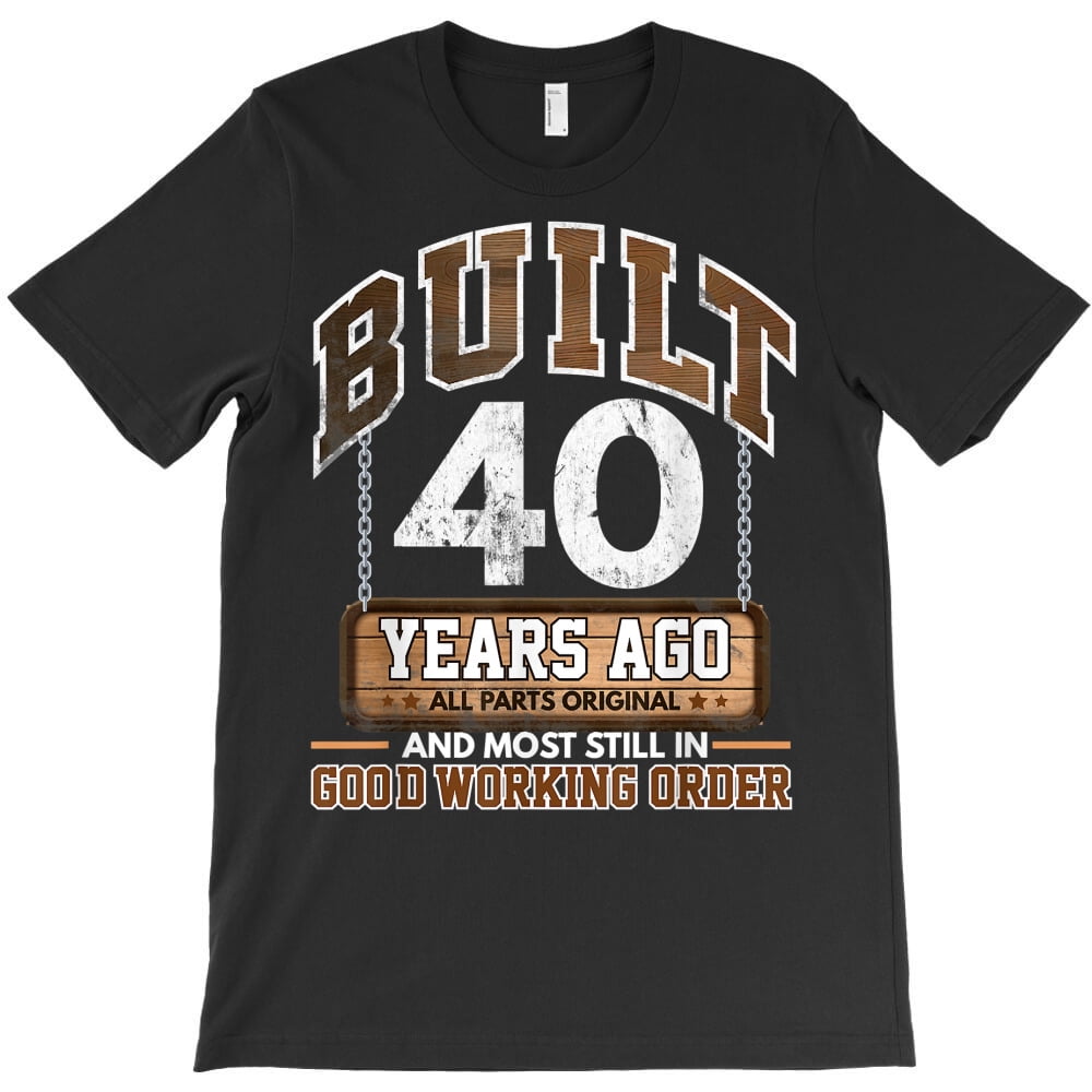 Built 40 Years Ago All Parts Original Funny 40th Birthday Themed H33472 ...