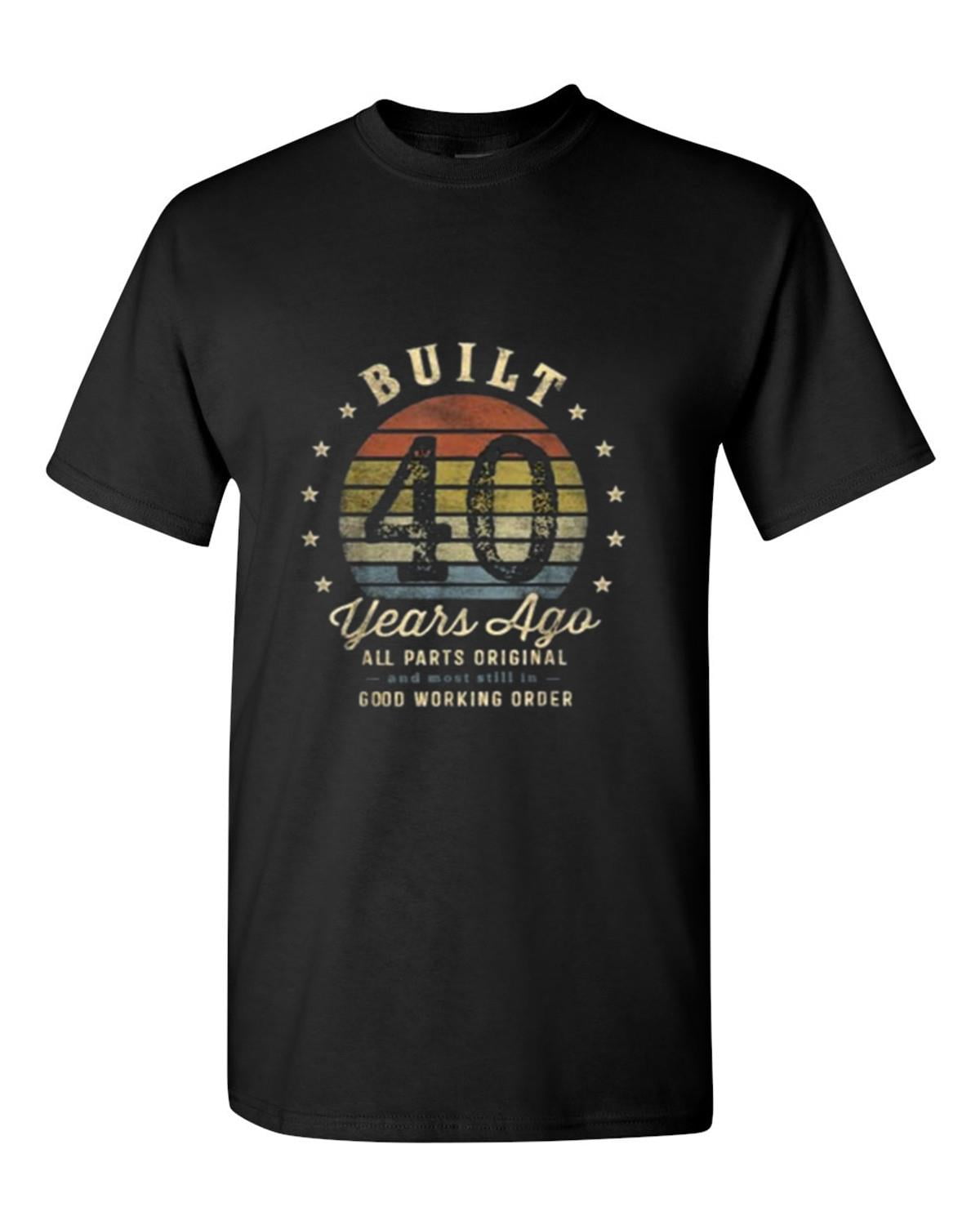 Built 40 Years Ago Funny Fortieth Birthday Construction Humor T-Shirt ...