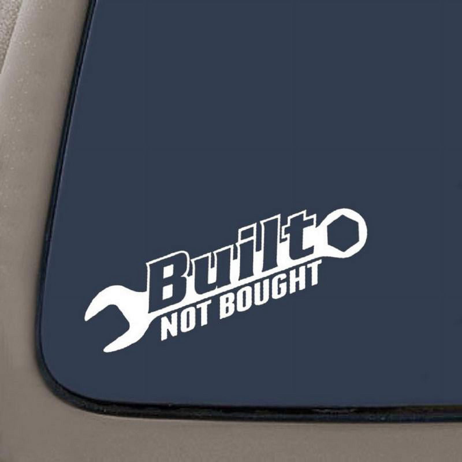 Built Not Bought Decal | 5.5-Inches Wide | White Vinyl Decal | Car ...