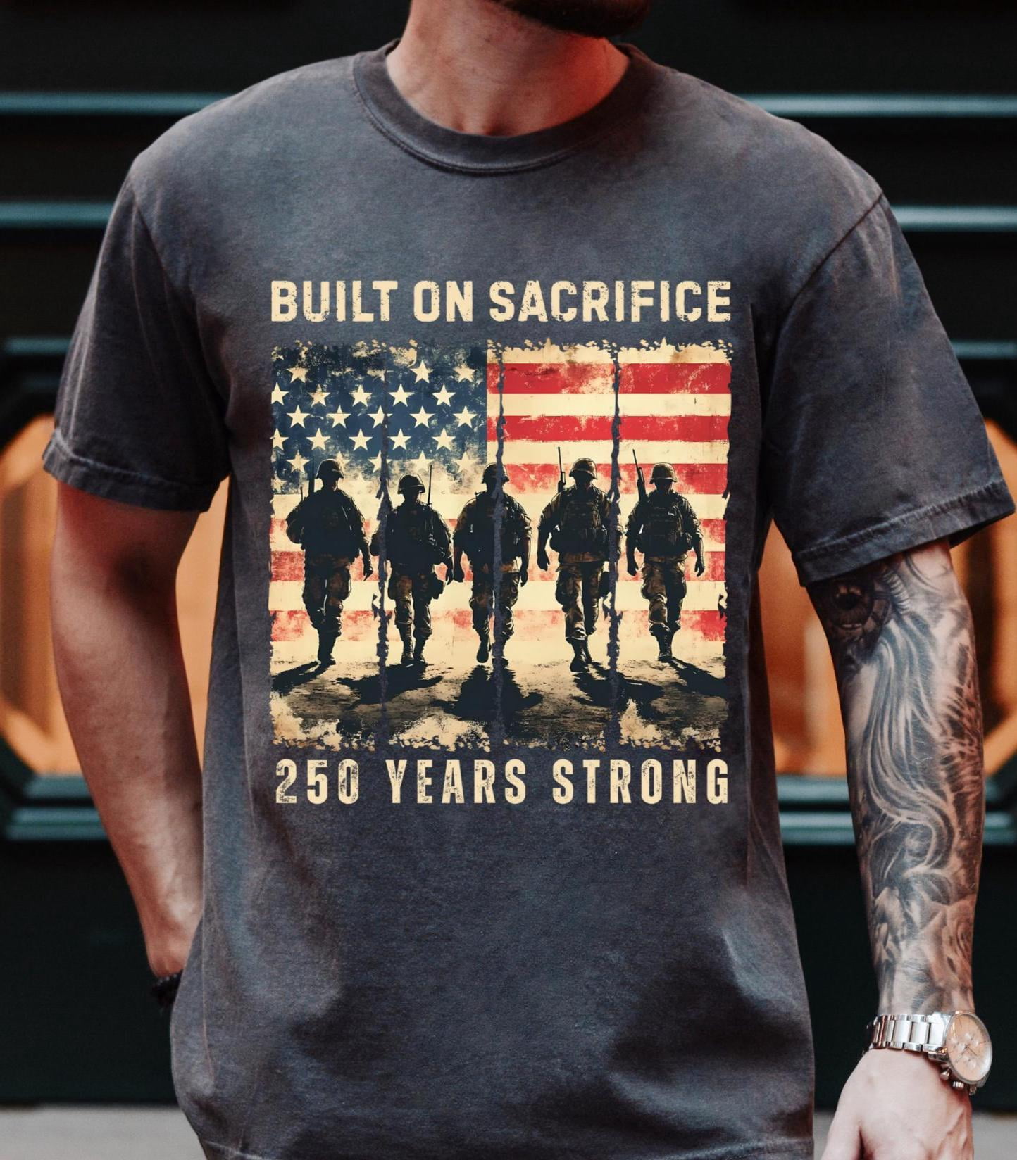 Built on Sacrifice Shirt, 250 Years Strong Tee, America 250th ...