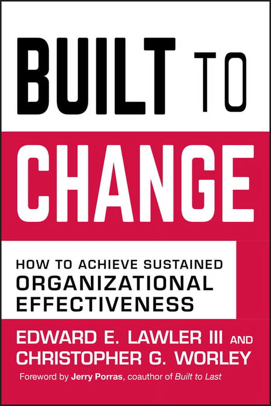 Built to Change: How to Achieve Sustained Organizational Effectiveness ...