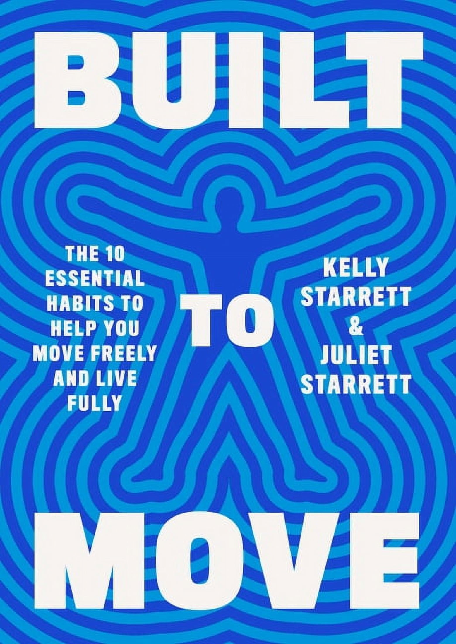 Built to Move : The Ten Essential Habits to Help You Move Freely and ...