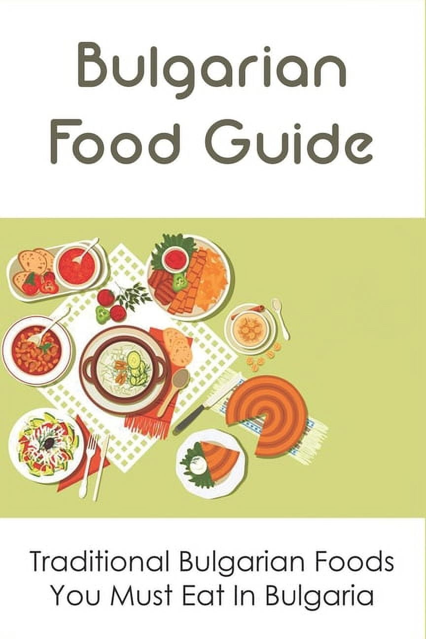 Bulgarian Food Guide; Traditional Bulgarian Foods You Must Eat In ...