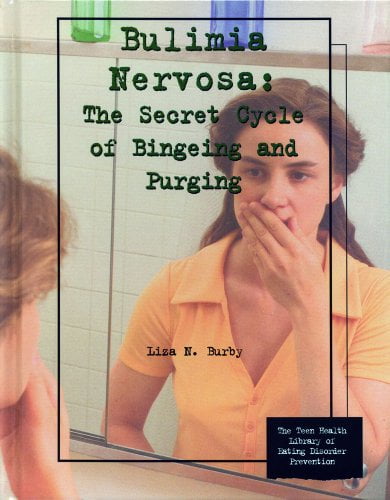 Pre-Owned Bulimia Nervosa: The Secret Cycle of Bingeing and Purging (Teen Health Library of ...