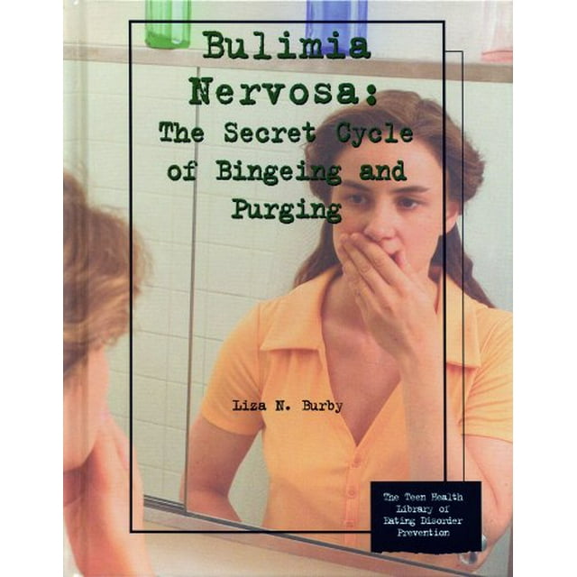 Pre-Owned Bulimia Nervosa: The Secret Cycle of Bingeing and Purging (Teen Health Library of ...