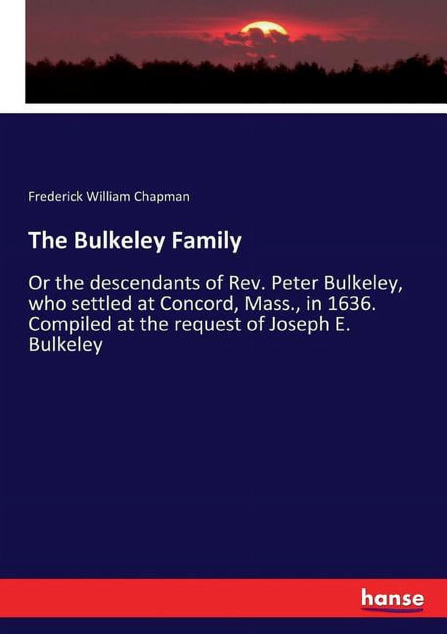 The Bulkeley Family: Or the descendants of Rev. Peter Bulkeley, who ...