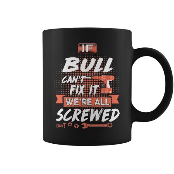 Bull Name Gift If Bull Cant Fix It Were All Screwed Coffee Mugs ...