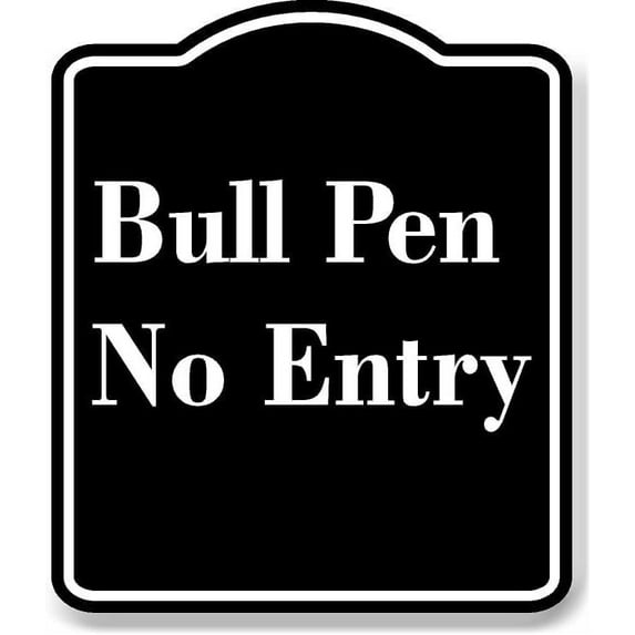 Bull Pen No Entry BLACK Aluminium Composite Sign 8.5''x10'' - Walmart.com